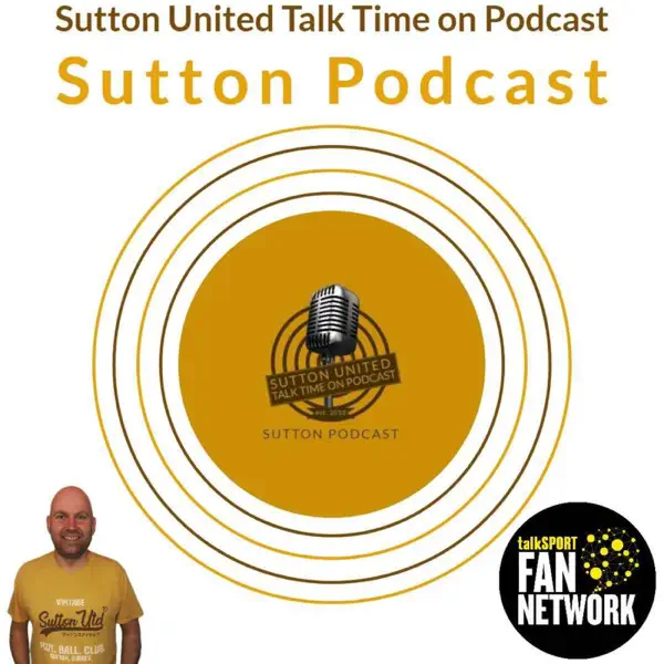 Sutton United Talk Time on Podcast - The Sutton Podcast - The Home End